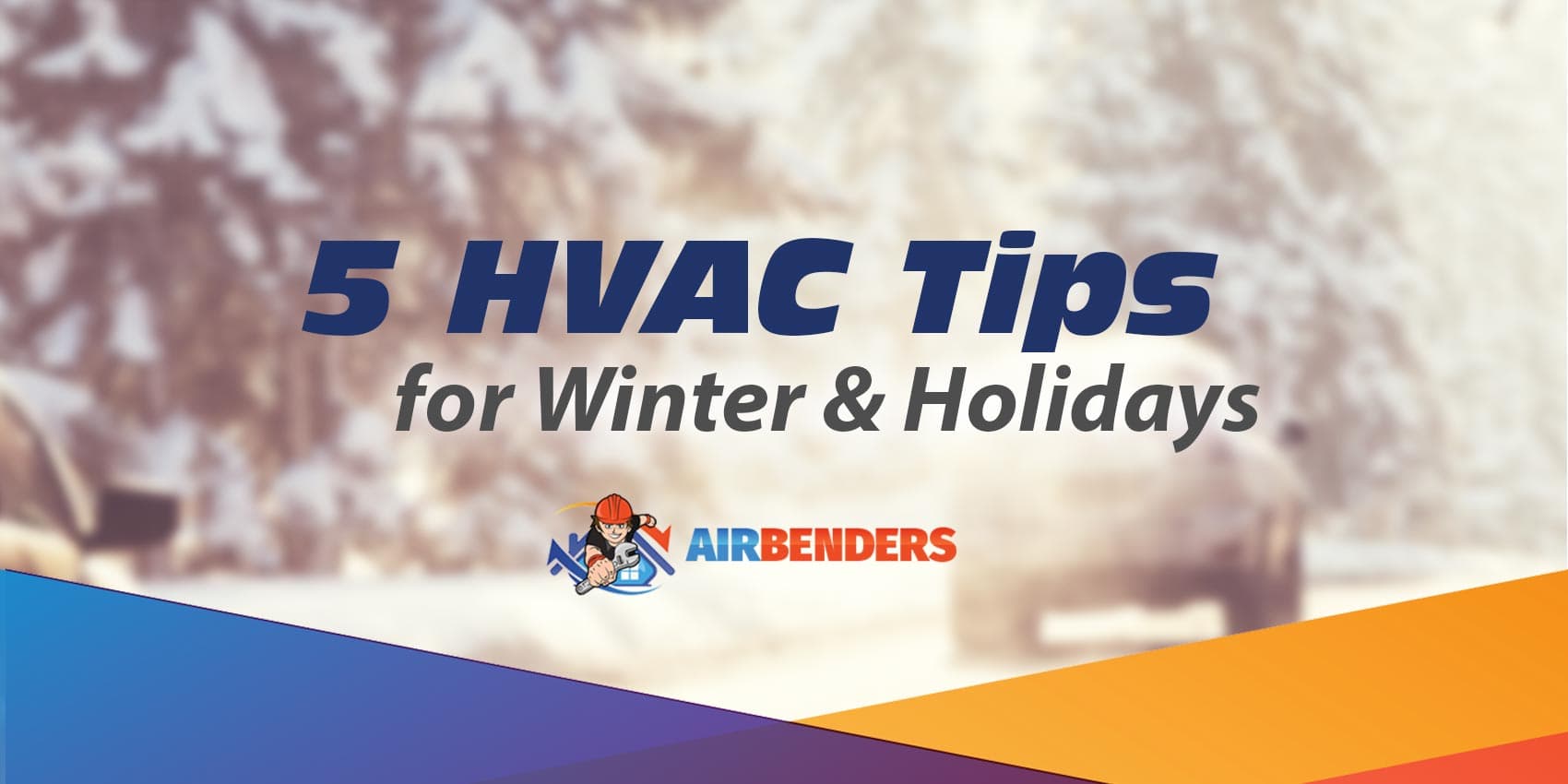 HVAC Tips for Winter & Holidays
